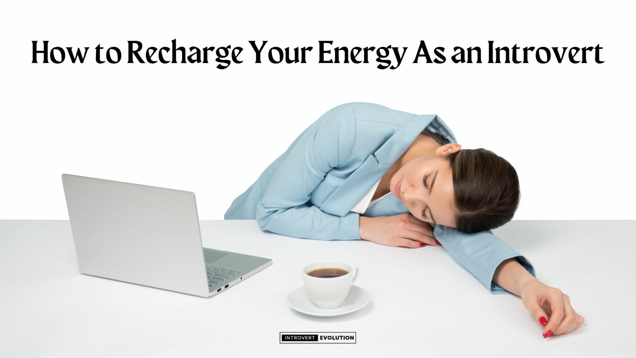 How to Recharge Your Energy As an Introvert - Introvert Evolution